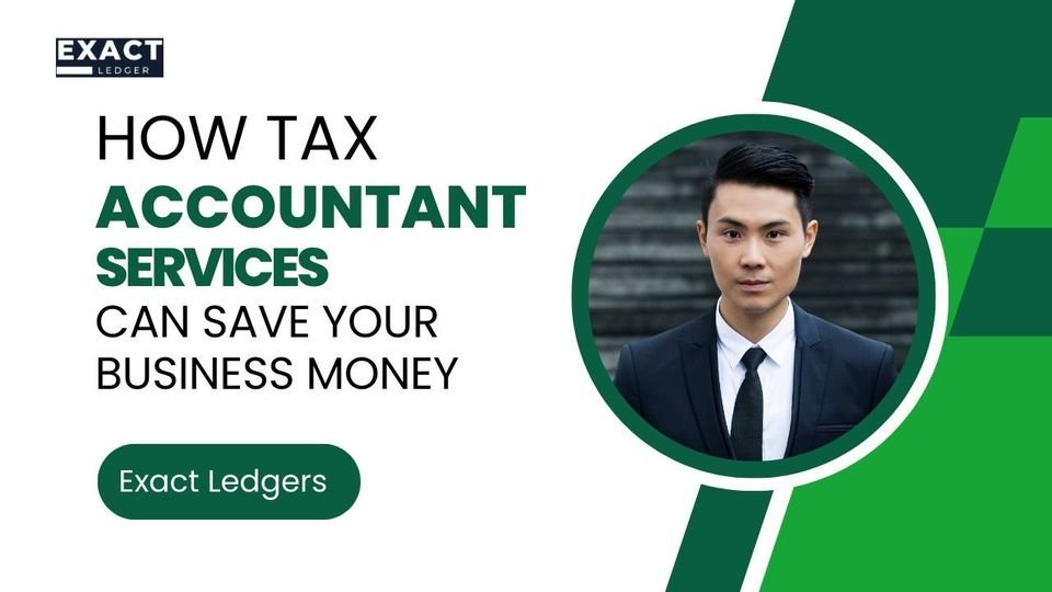 How Tax Accountant Services Can Save Your Business Money » Exact Ledgers